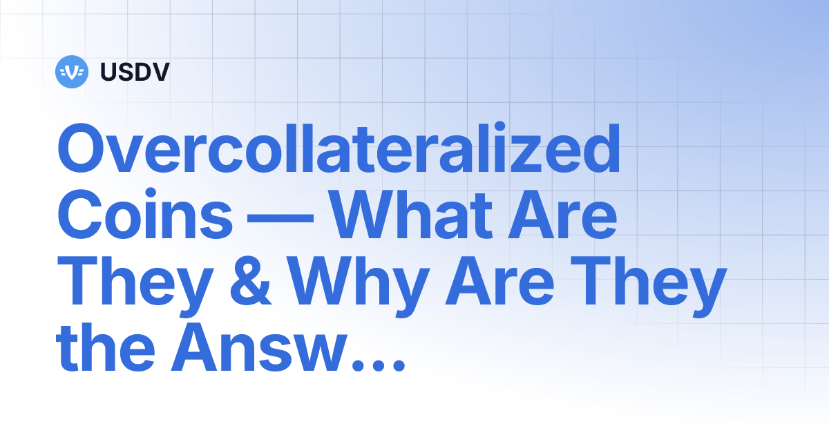Overcollateralized Coins — What Are They & Why Are They the Answer? | USDV